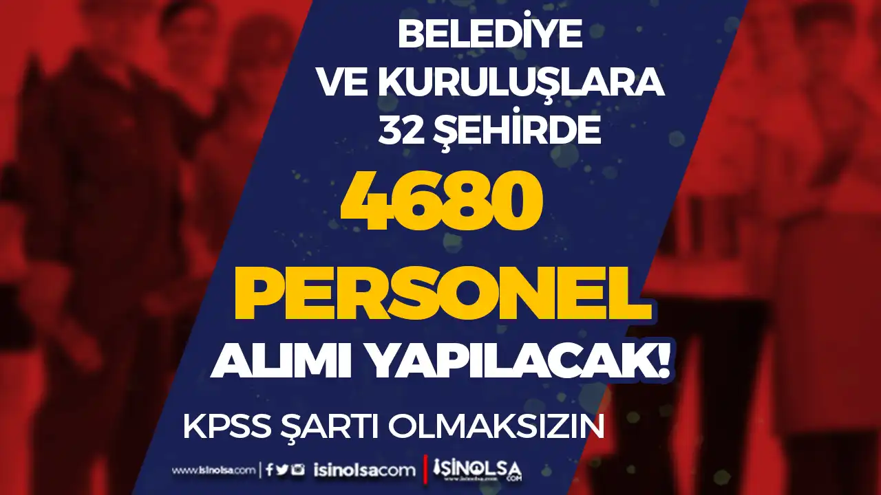 32 Şehir Belediyeler ve Kuruluşları 4680 Personel Alımı Listesi ...