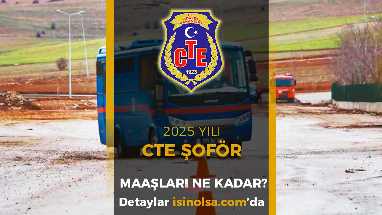 CTE Şoför Maaşları 2025 - İşin Olsa | Kamu Memur Personel Alımı İlanları
